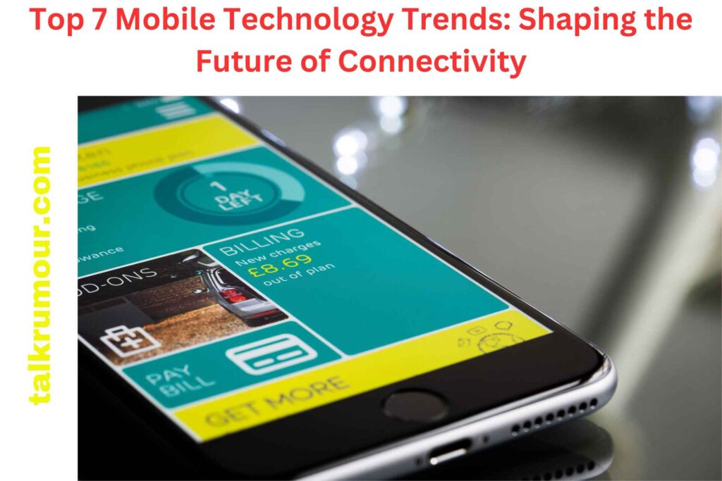 Top 7 Mobile Technology Trends: Shaping the Future